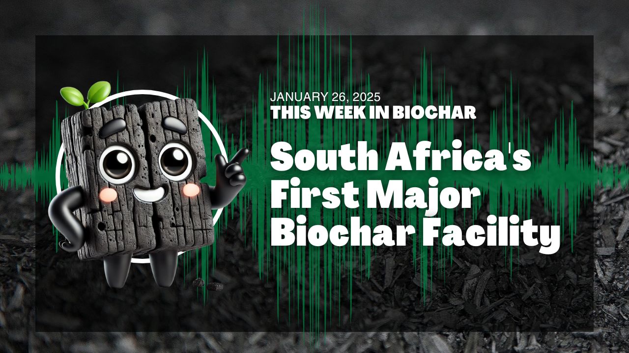 South Africa’s First Major Biochar Facility (1.26.2025) – Biochar Today