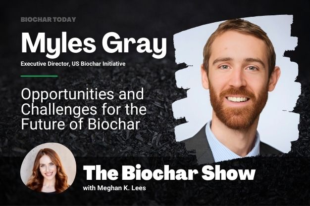 Myles Gray: Opportunities and Challenges for the Future of Biochar – Biochar Today